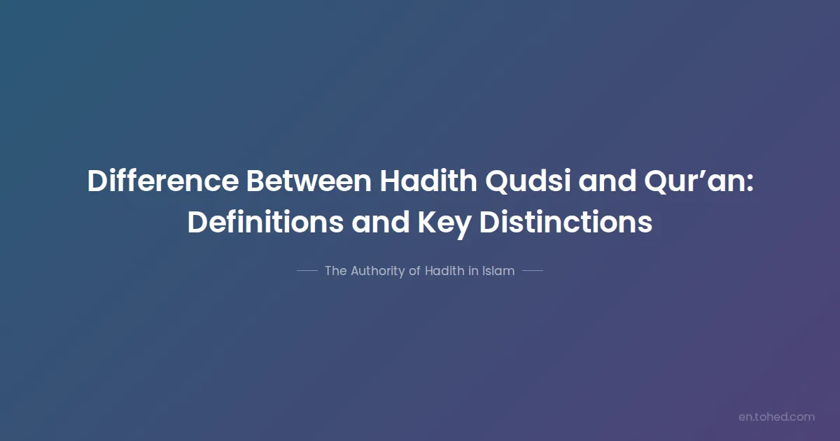 Difference Between Hadith Qudsi and Qur’an: Definitions and Key ...