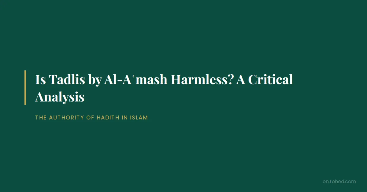 Is Tadlis by Al-Aʿmash Harmless? A Critical Analysis | Tohed