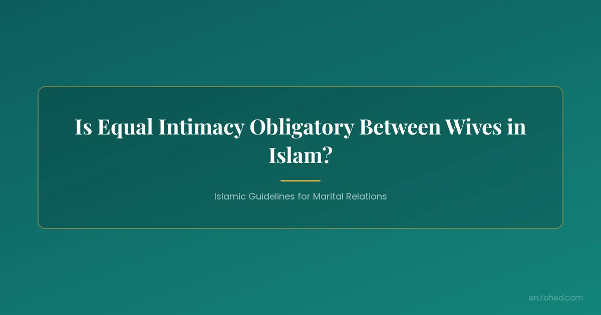 Is Equal Intimacy Obligatory Between Wives in Islam? | EN.tohed.com ...