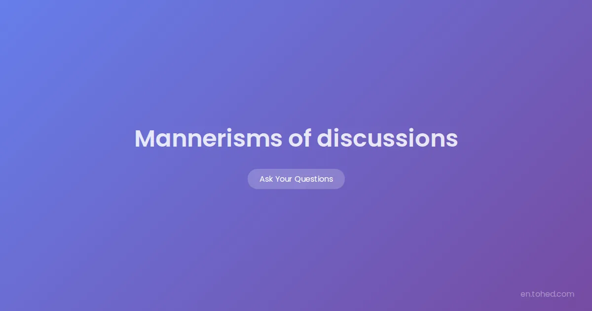 Mannerisms of discussions | Tohed