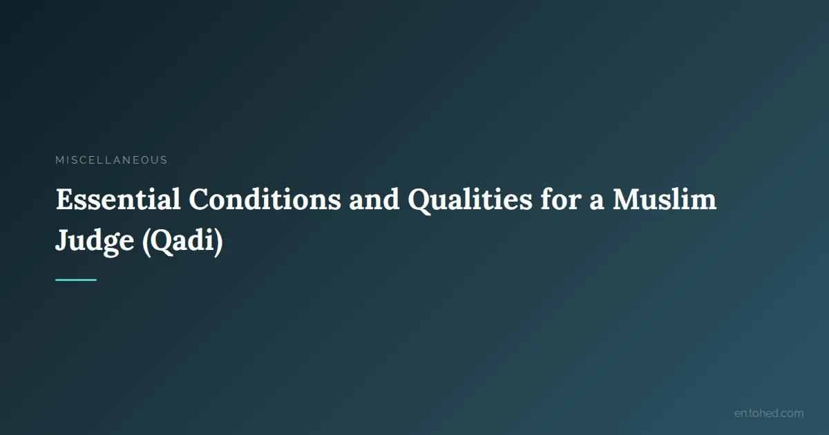 Essential Conditions and Qualities for a Muslim Judge (Qadi) | EN.tohed ...