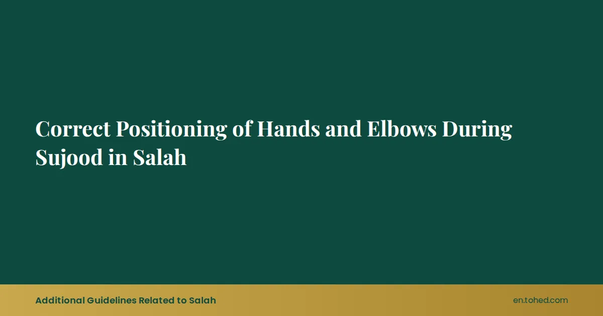 Correct Positioning of Hands and Elbows During Sujood in Salah | Tohed