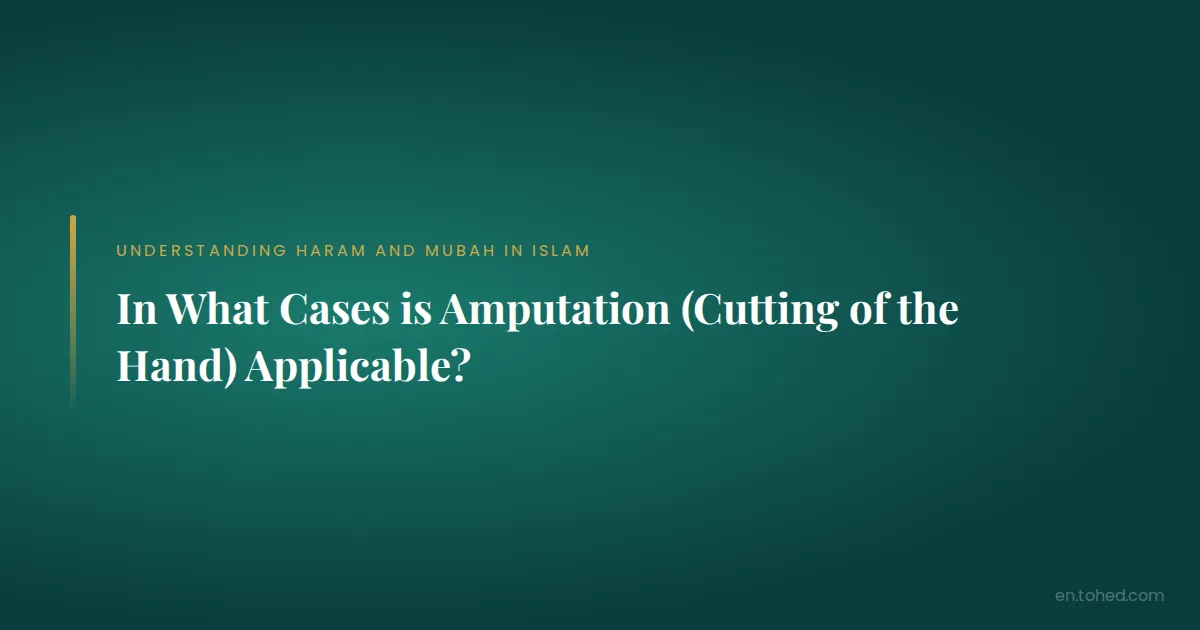 In What Cases is Amputation (Cutting of the Hand) Applicable? | Tohed