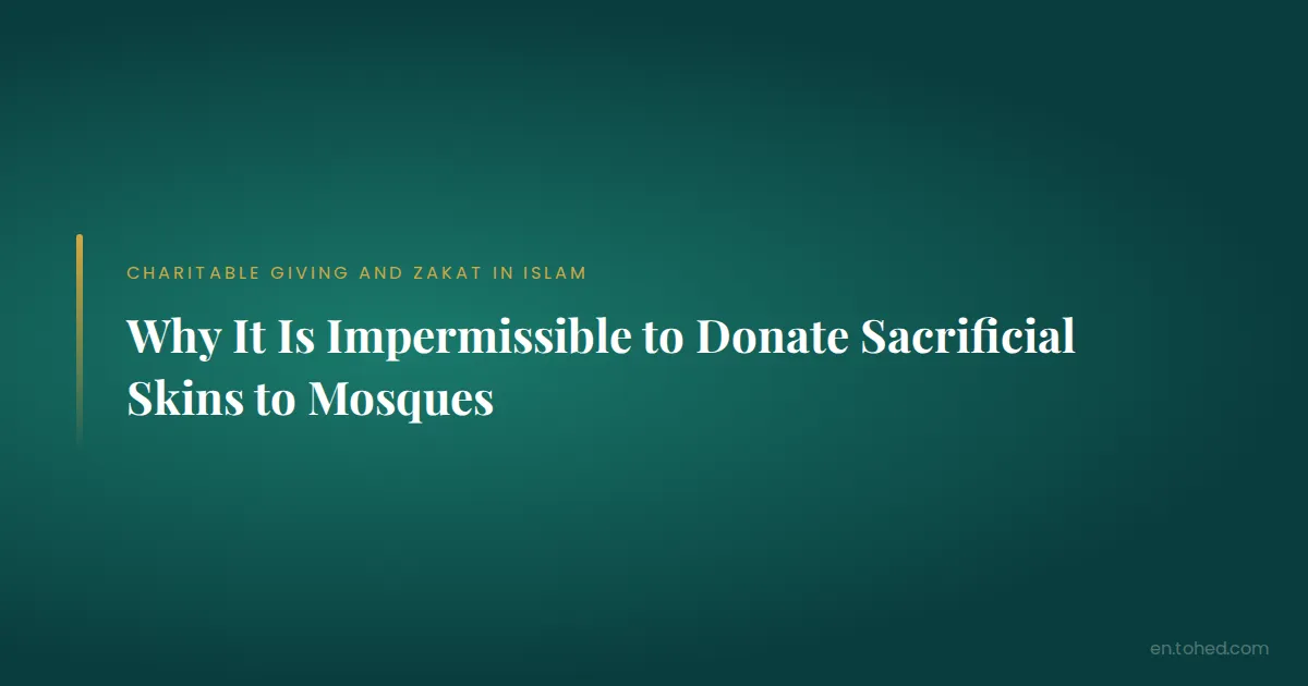Why It Is Impermissible to Donate Sacrificial Skins to Mosques | Tohed