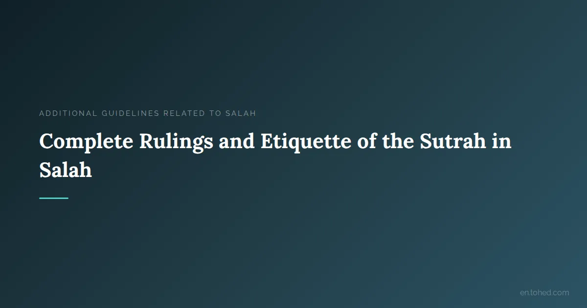 Complete Rulings and Etiquette of the Sutrah in Salah | Tohed