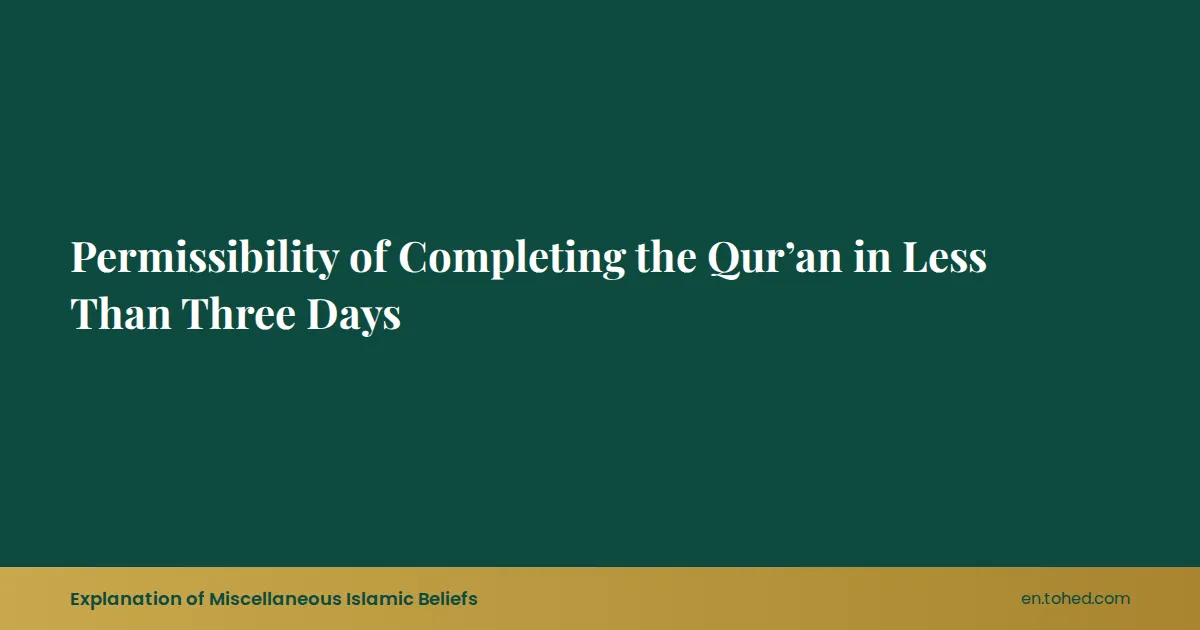 Permissibility of Completing the Qur’an in Less Than Three Days | Tohed