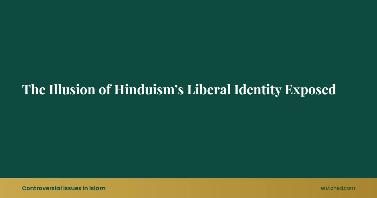 The Illusion of Hinduism’s Liberal Identity Exposed | Tohed