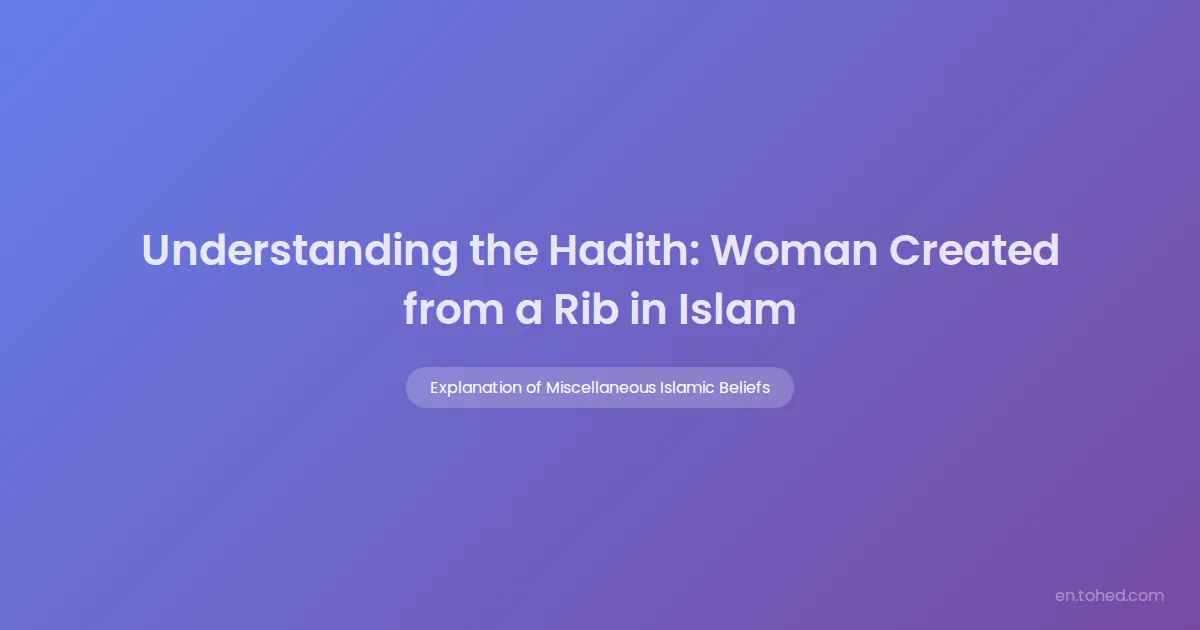 Understanding the Hadith: Woman Created from a Rib in Islam | Tohed