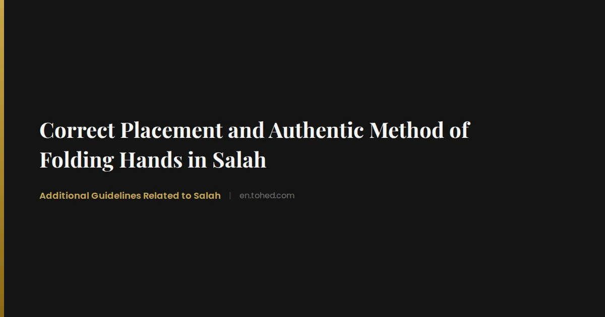Correct Placement and Authentic Method of Folding Hands in Salah | Tohed