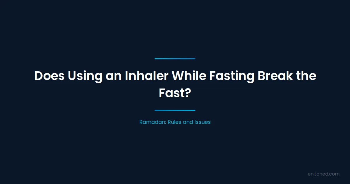 Does Using an Inhaler While Fasting Break the Fast? | Tohed