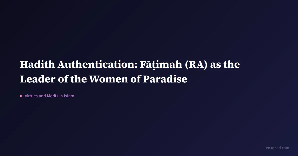 Hadith Authentication: Fāṭimah (RA) as the Leader of the Women of ...