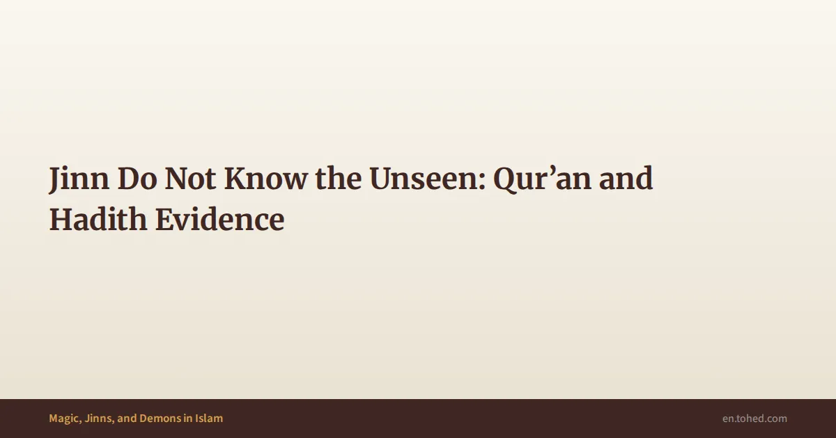 Jinn Do Not Know the Unseen: Qur’an and Hadith Evidence | Tohed