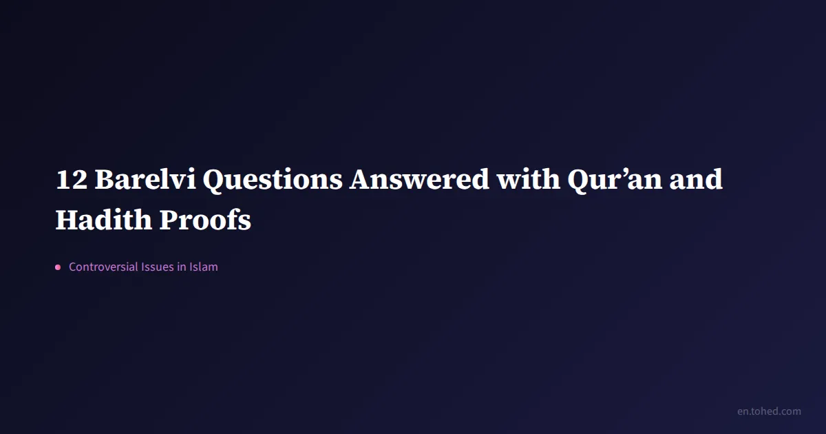 12 Barelvi Questions Answered with Qur’an and Hadith Proofs | EN.tohed ...